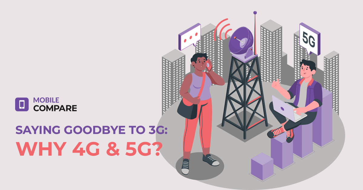 Saying Goodbye to 3g: Why 4G and 5G?